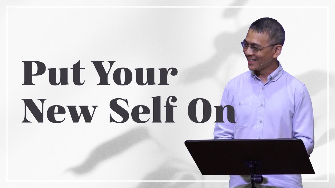 Put Your New Self On | Henson Lim [Part 17 Rooted & Fruitful] - YouTube
