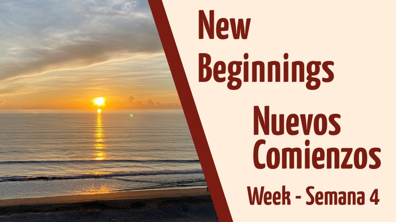 "NEW BEGINNINGS" WEEK 4 / "NUEVOS COMIENZOS" SEMANA 4 - YouTube