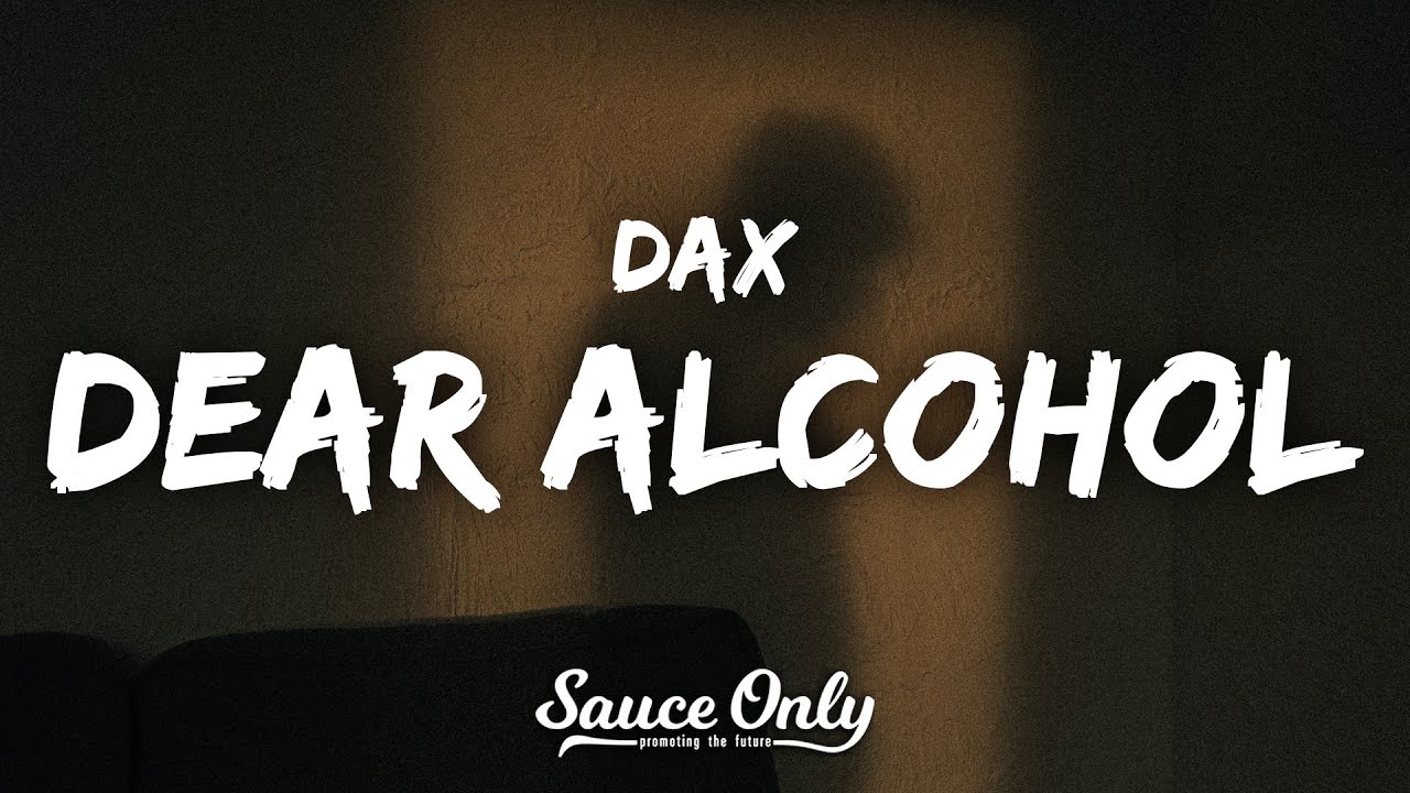 Dax - Dear Alcohol (Lyrics) - YouTube Music