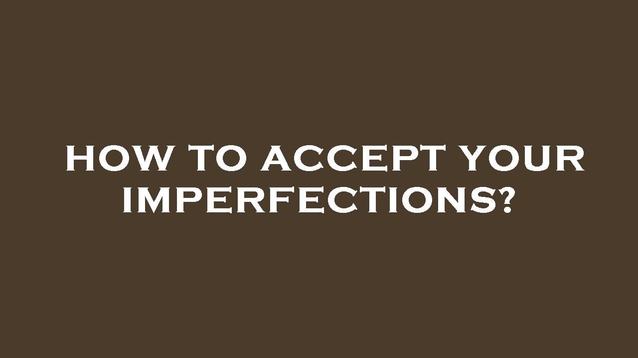 How to accept your imperfections? - YouTube