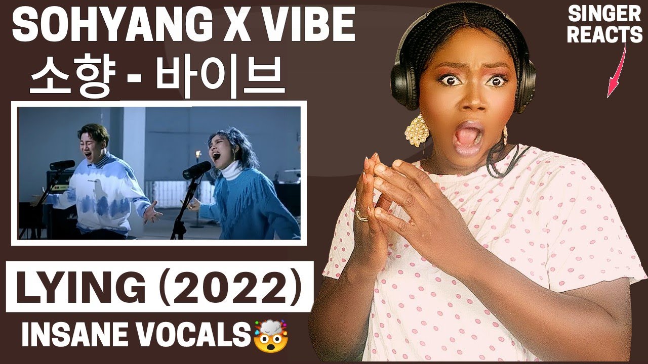 SINGER REACTS | SOHYANG (소향) X VIBE (바이브) - LYING REACTION!!!😱 - YouTube