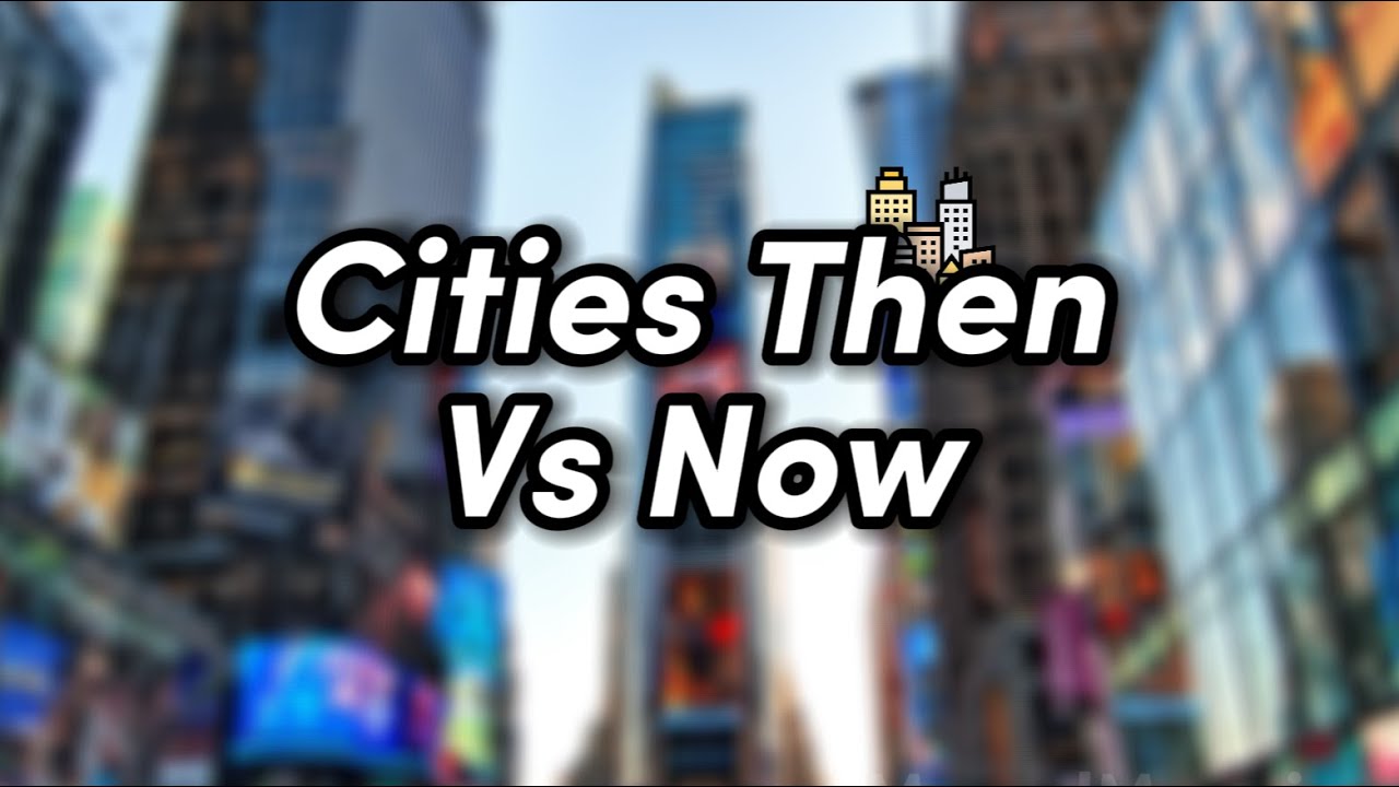 Cities Then Vs Now - YouTube