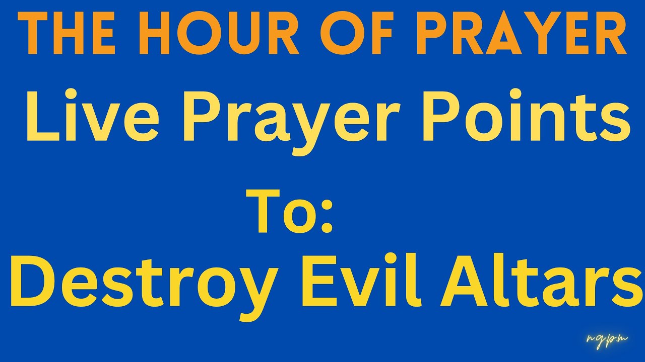 Prayer points to Destroying Evil Altars and Breaking Generational Curses - YouTube
