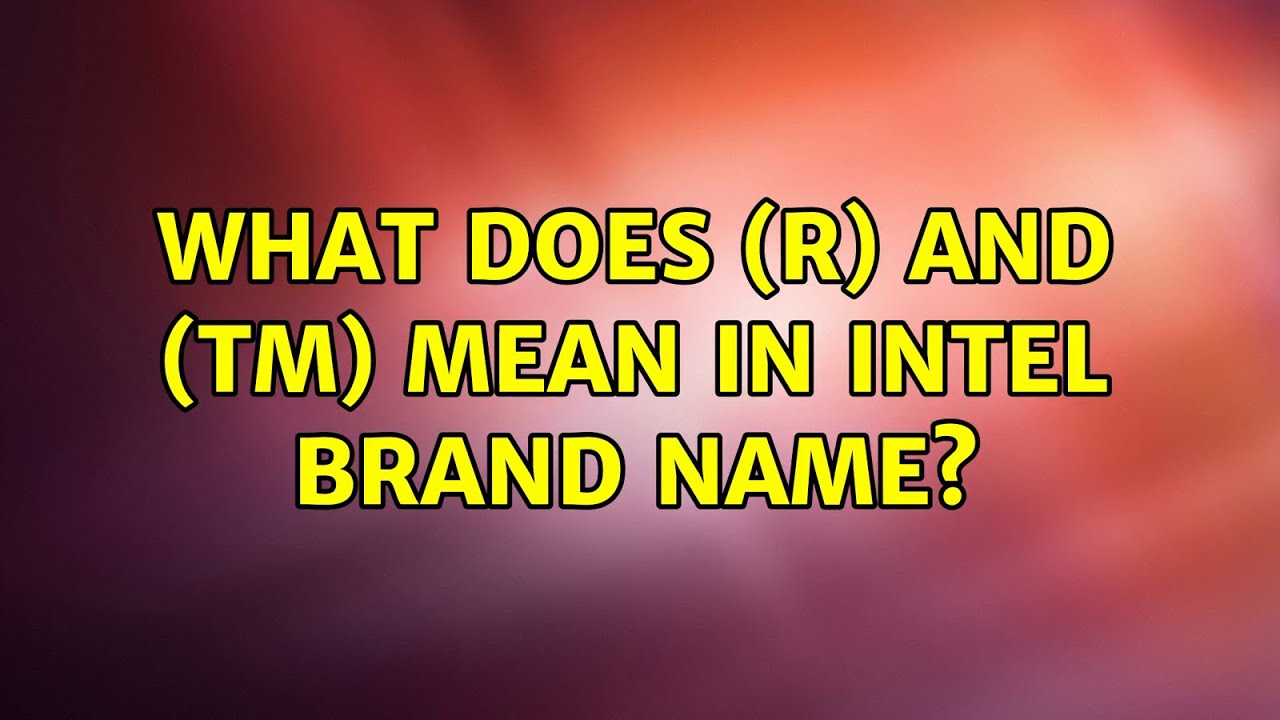 What does (R) and (TM) mean in Intel brand name? (2 Solutions!!) - YouTube