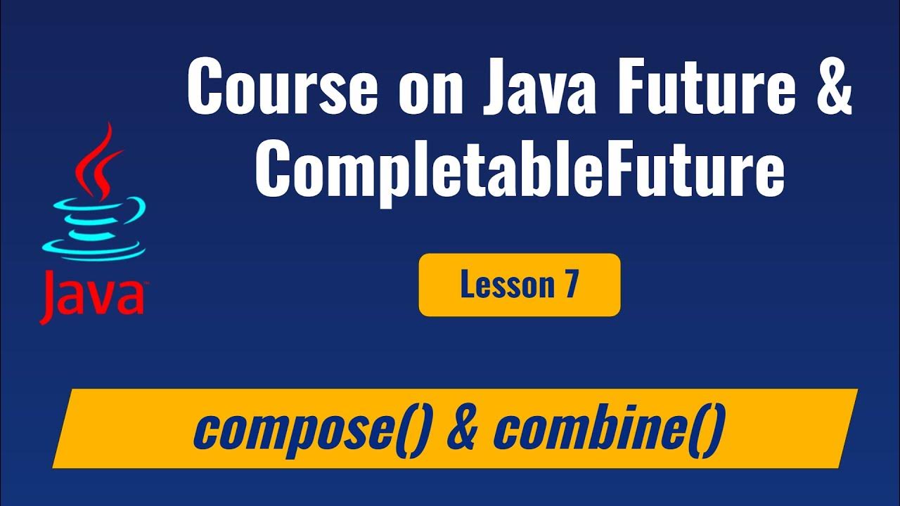 Lesson 7 - Completable Future methods - combine, compose - YouTube