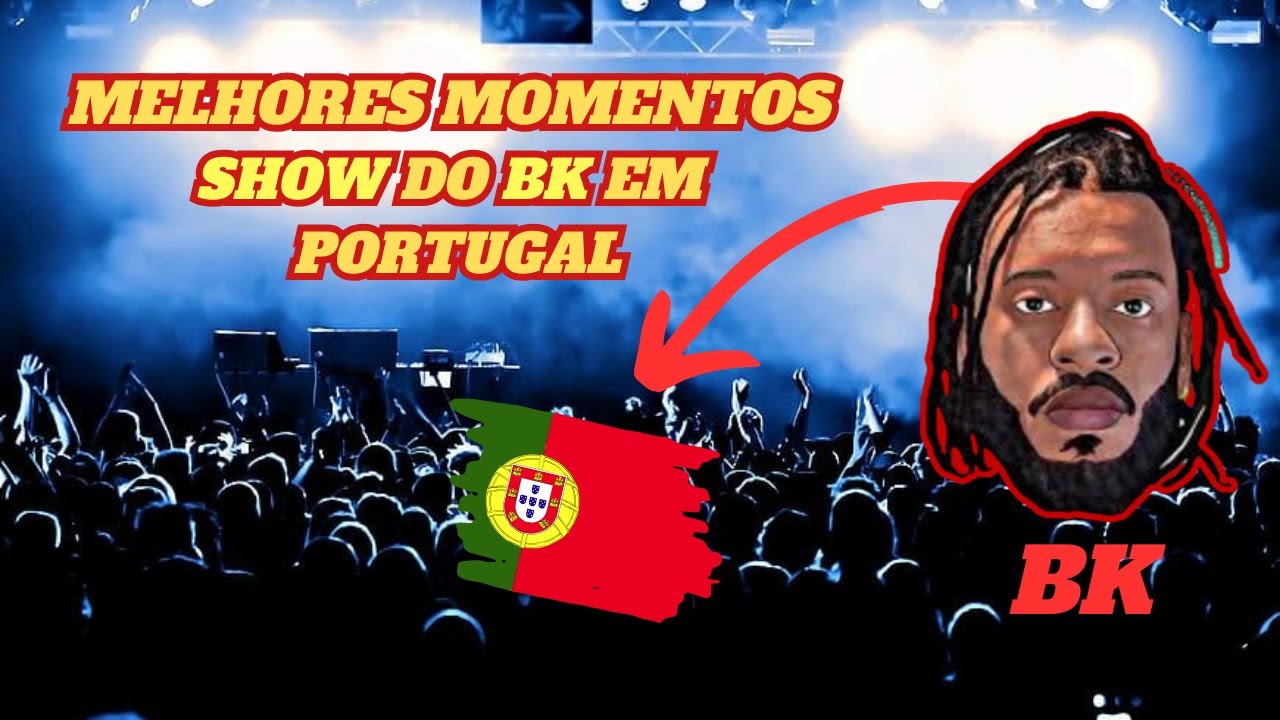 Show do BK em PORTUGAL 2023 (melhores momentos) - YouTube