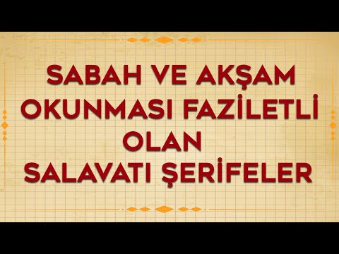 SABAH VE AKŞAM OKUNMASI GEREKEN SALAVATI ŞERİFELER İN FAZİLETLERİ