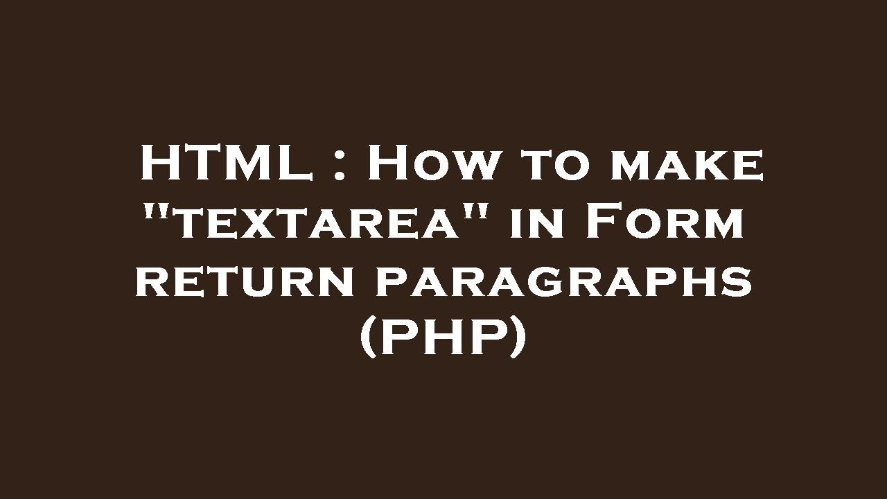 HTML How To Make textarea In Form Return Paragraphs PHP YouTube HTML How To Make textarea In Form Return Paragraphs PHP YouTube
