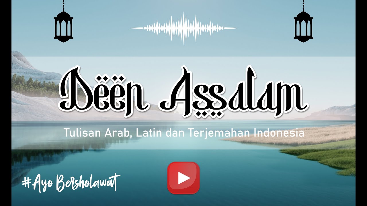DEEN ASSALAM (Tulisan Arab, Latin dan Terjemahan Indonesia) - YouTube
