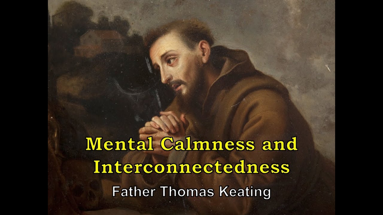 Mental Calmness and Interconnectedness by Father Thomas Keating - YouTube