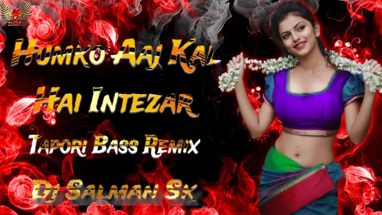 Humko Aaj Kal Hai Intezar _ Tapori Bass Remix _ Dj Salman Sk _ Dj Khan ...
