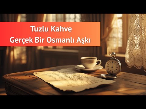 Tuzlu Kahve Hikayesi Osmanlı’dan Gerçek Bir Aşk ve Sadakat Kıssası | Osmanlı’dan Hikmetler #osmanlı