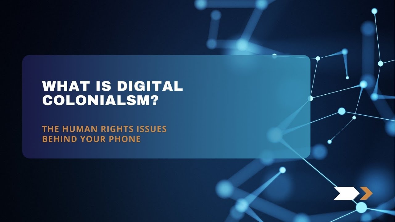 What is "Digital Colonialism?": The Human Rights Issues behind Your ...
