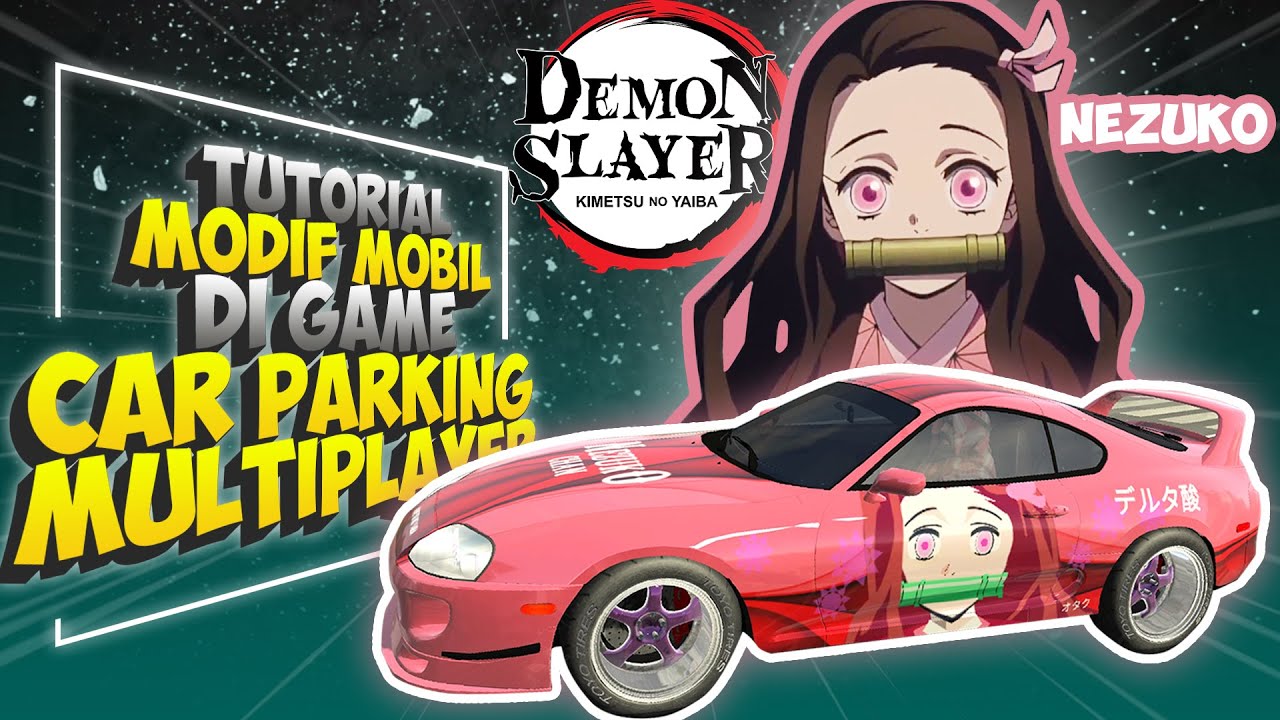 Car Parking Multiplayer - Tutorial Modif Toyota Supra Anime Nezuko ...