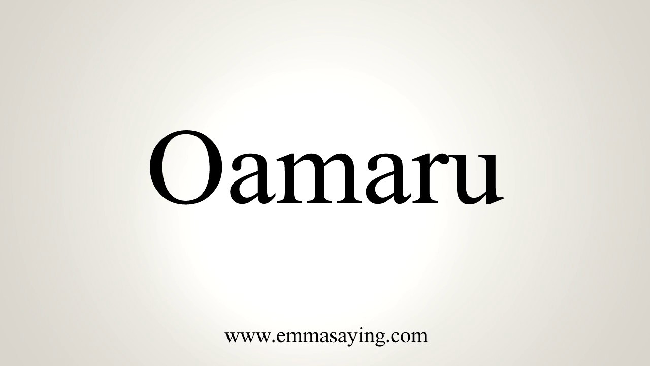 How To Pronounce Oamaru - YouTube