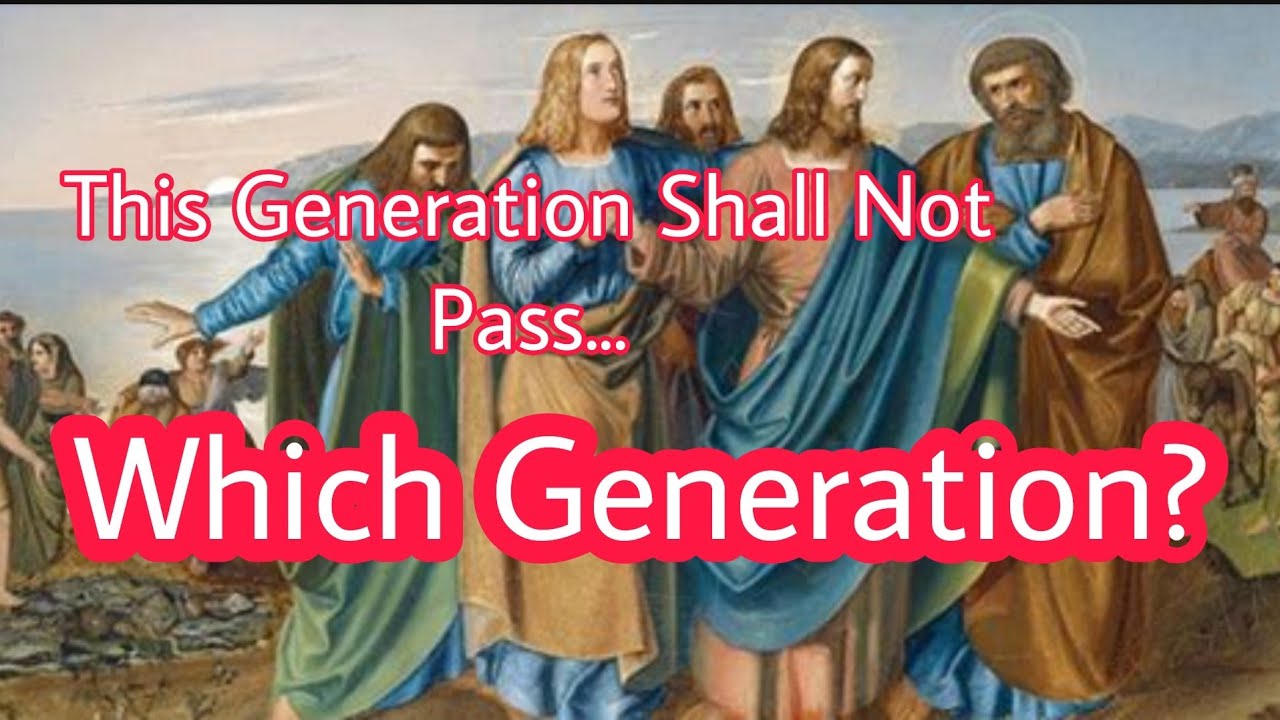 Which Generation Shall Not Pass Til All These Things Be Fulfilled ...