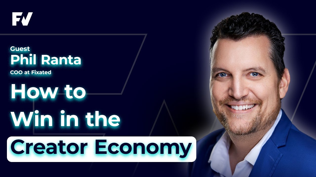 How to Win in The Creator Economy - Phil Ranta, COO at Fixated ...