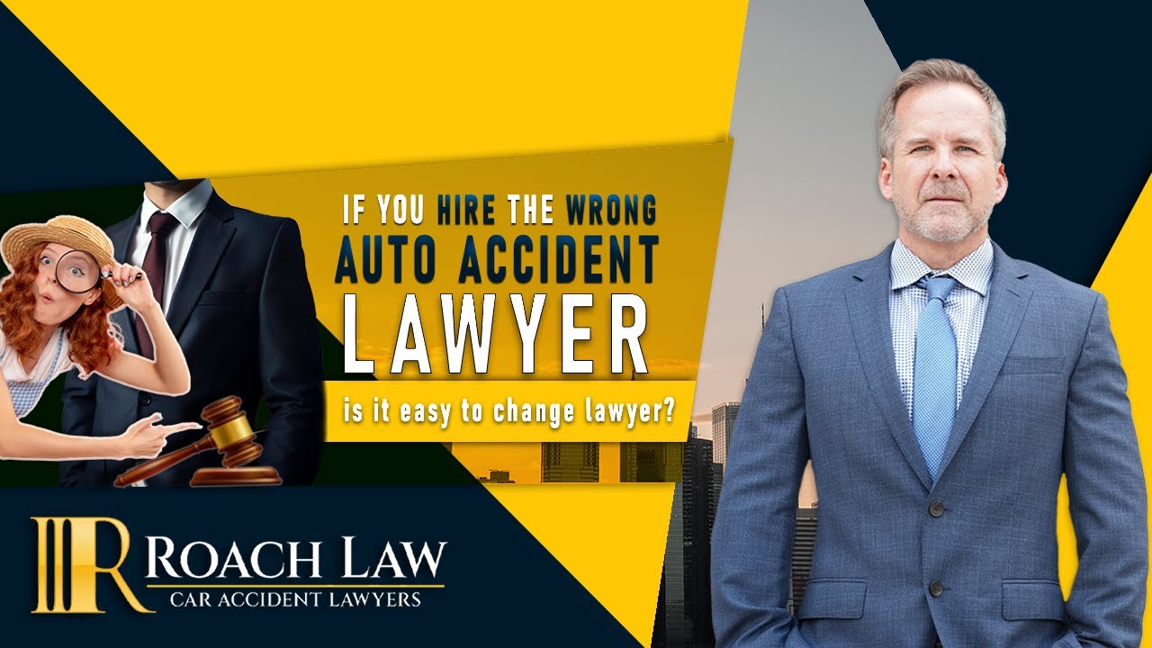 Is It Easy To Switch Attorneys If You Hire the Wrong Car Accident ...