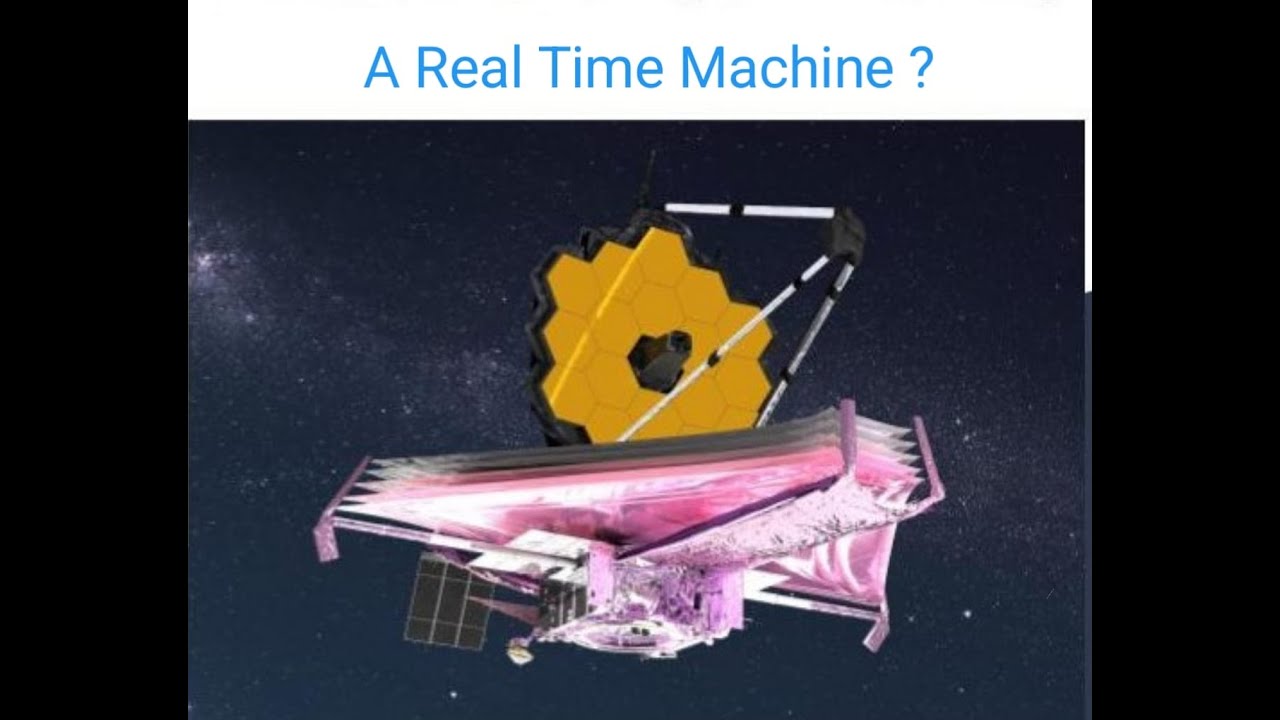 Is the James Webb Space Telescope a Real Time Machine? - Explained ...