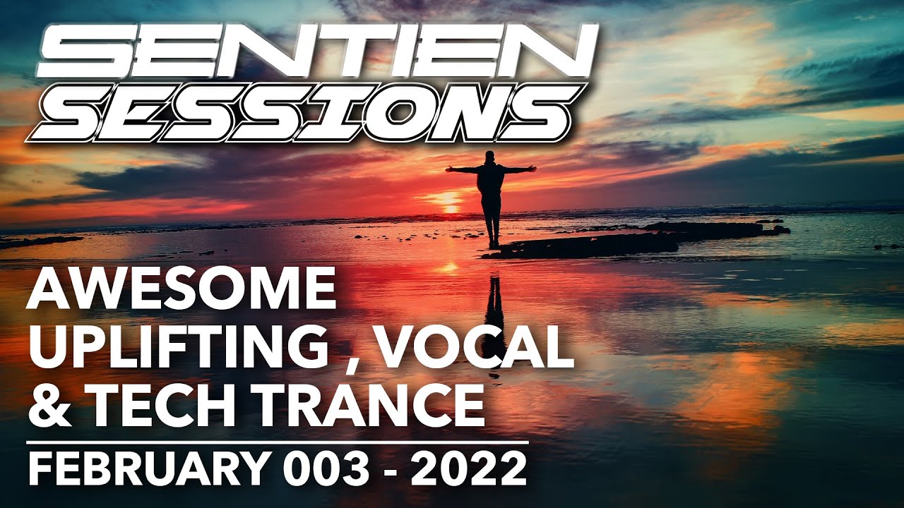 AWESOME UPLIFTING - VOCAL - TECH - TRANCE - SENTIEN SESSIONS FEB 003 ...