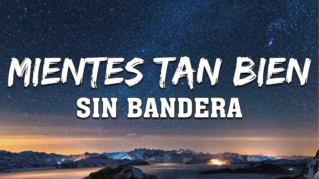 Mientes tan Bien - Sin Bandera (Letra) - YouTube