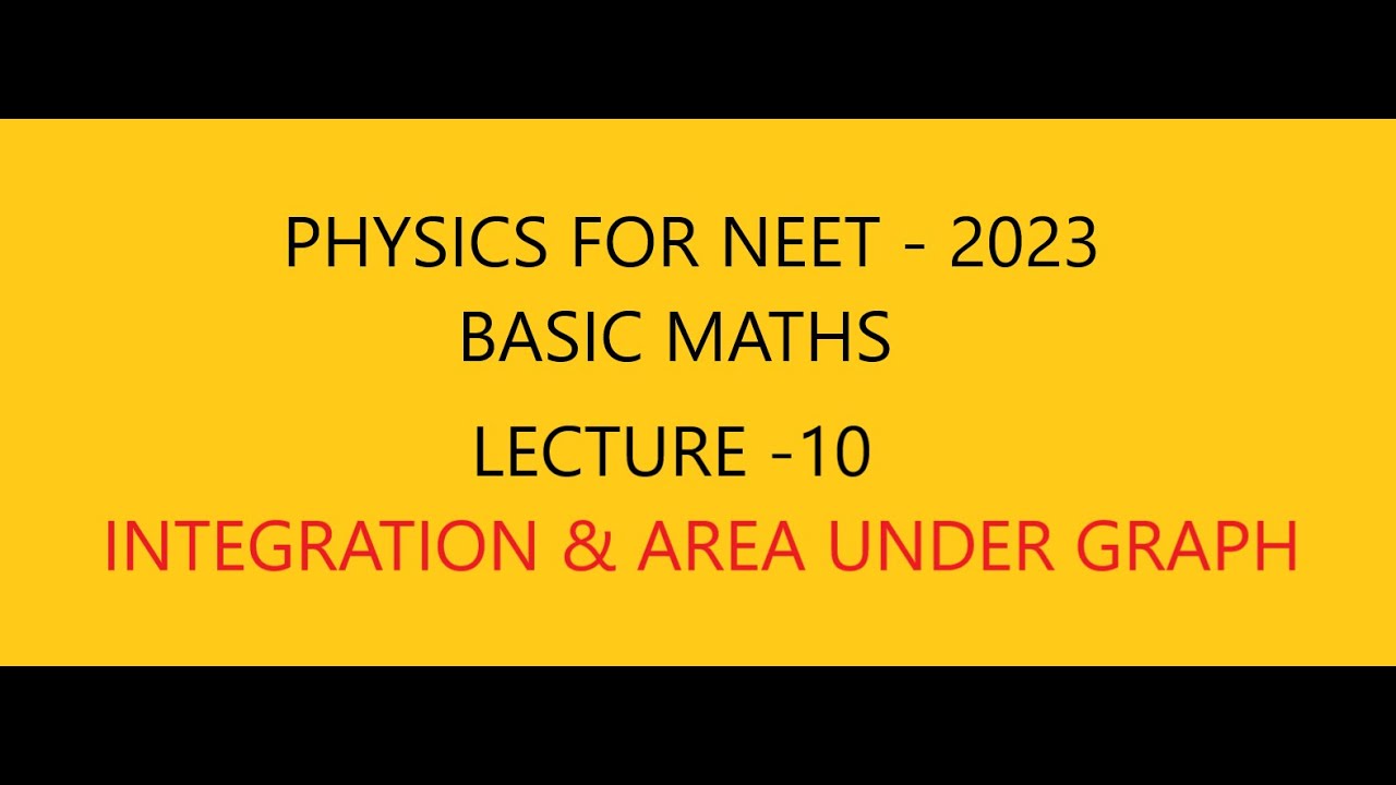 PHYSICS FOR NEET 2023 | CLASS 11 | BASIC MATHS - LECTURE 10 | INTEGRATION & AREA UNDER CURVE ...