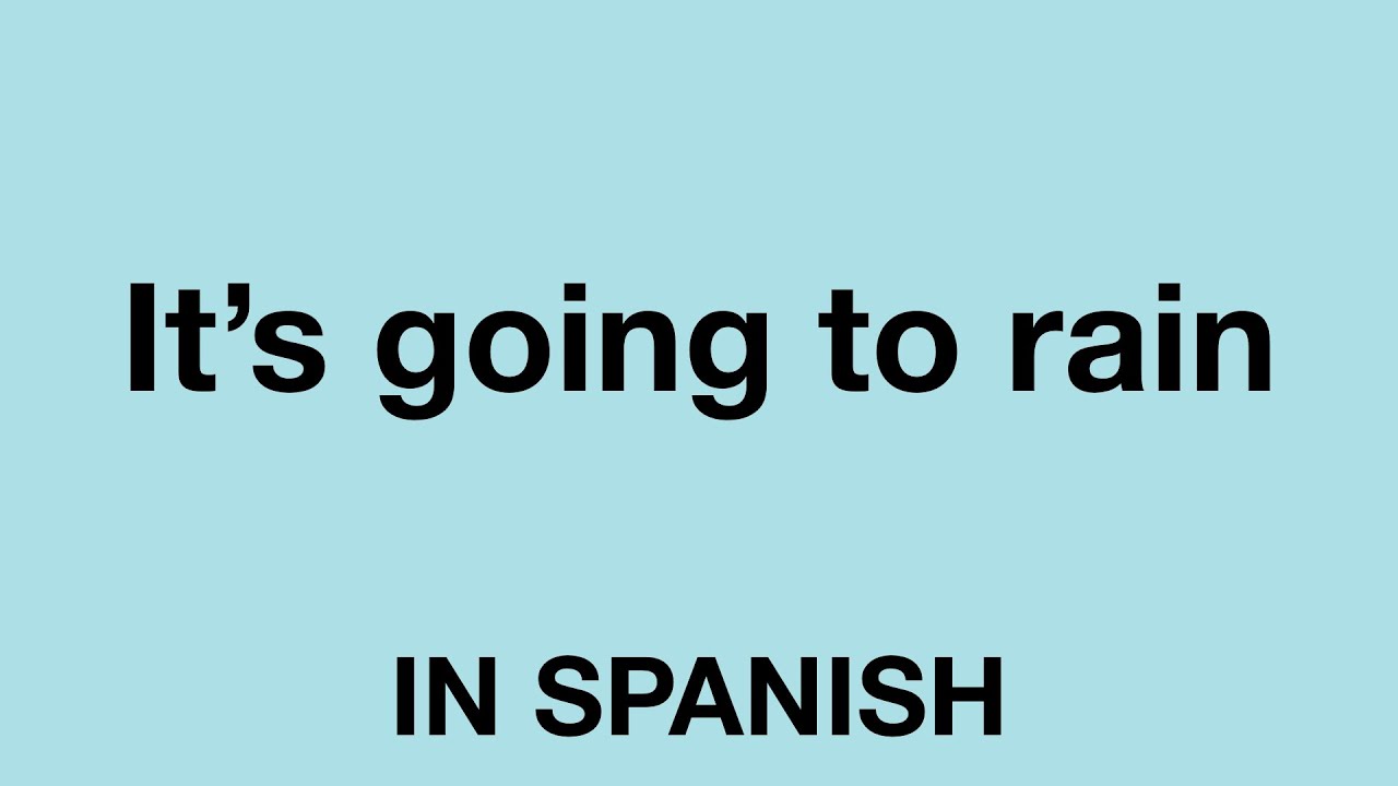 How To Say It s Going To Rain In Spanish YouTube how-to-say-it-s-going-to-rain-in-spanish-youtube