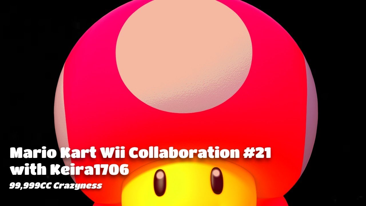 Mario Kart Wii Collaboration #21 Feat. @Keira1706 with 99,999cc - YouTube