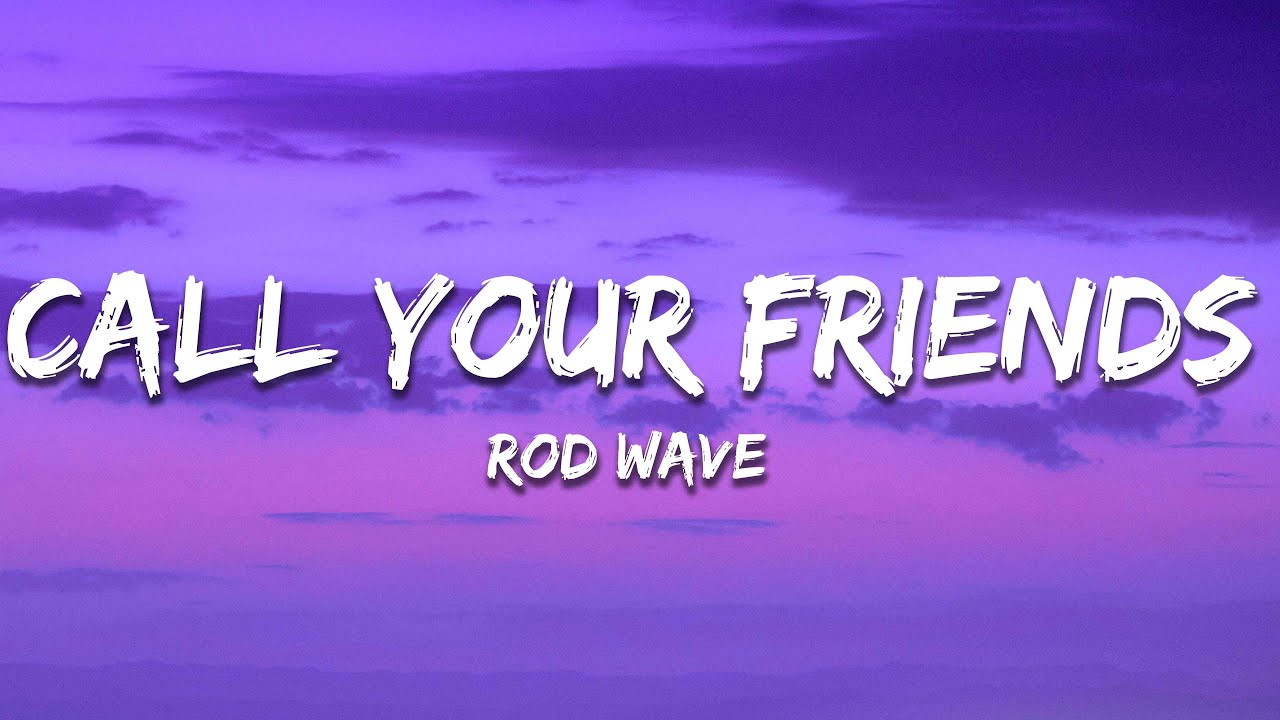 Rod Wave - Call Your Friends (Lyrics) - YouTube