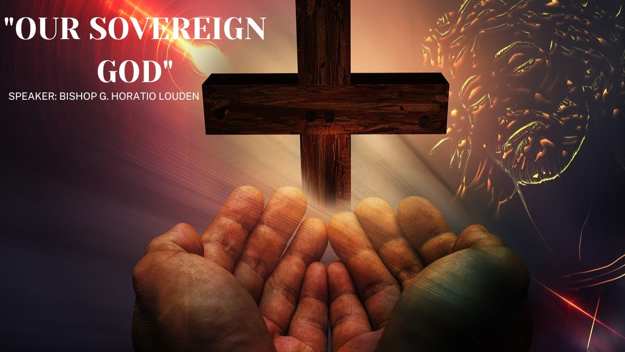 "Our Sovereign God"- Bishop G. Horatio Louden | June 4, 2023 - YouTube