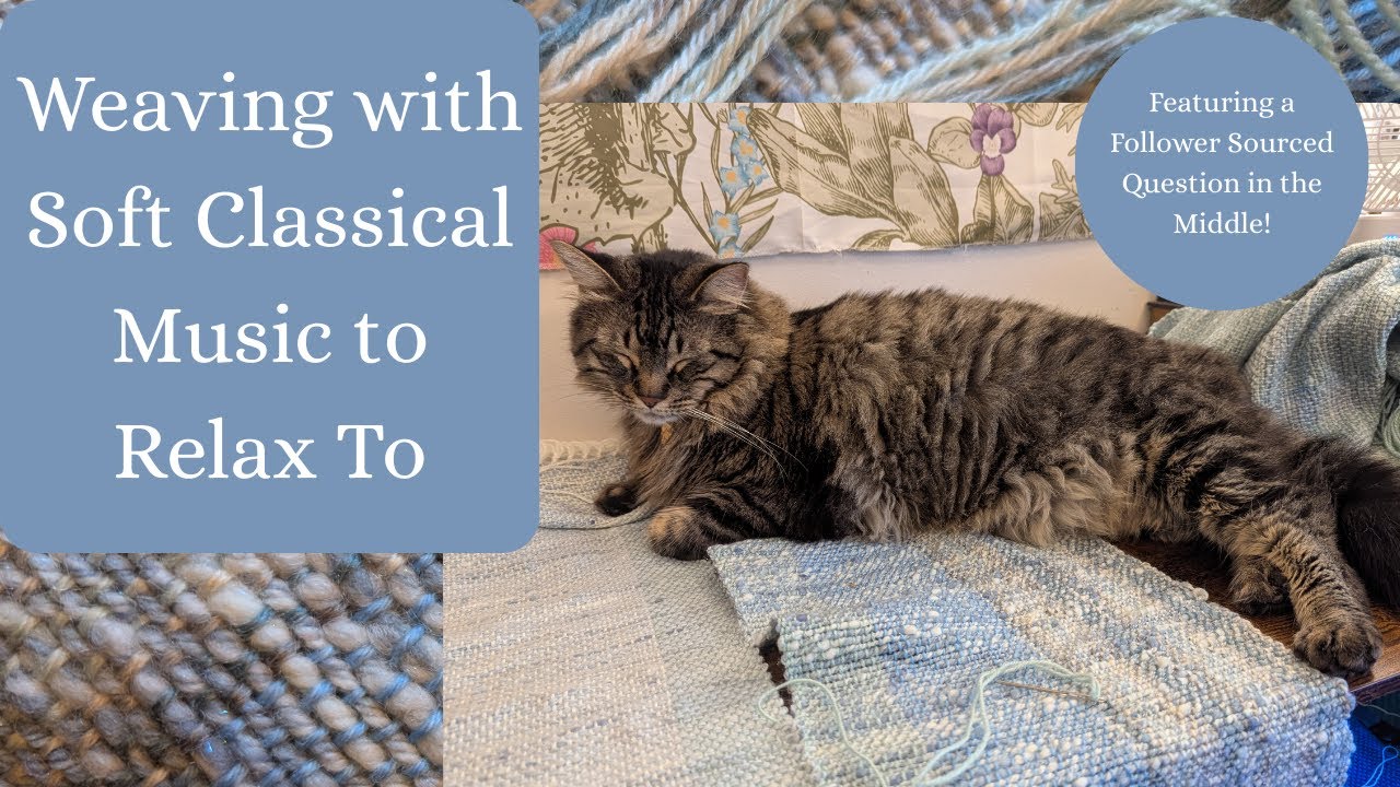 Weaving with Soft Classical Music to Relax To - YouTube