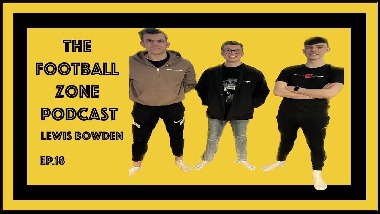 TheFootballZone podcast #18 | Lewis Bowden | Pitchside behind the ...