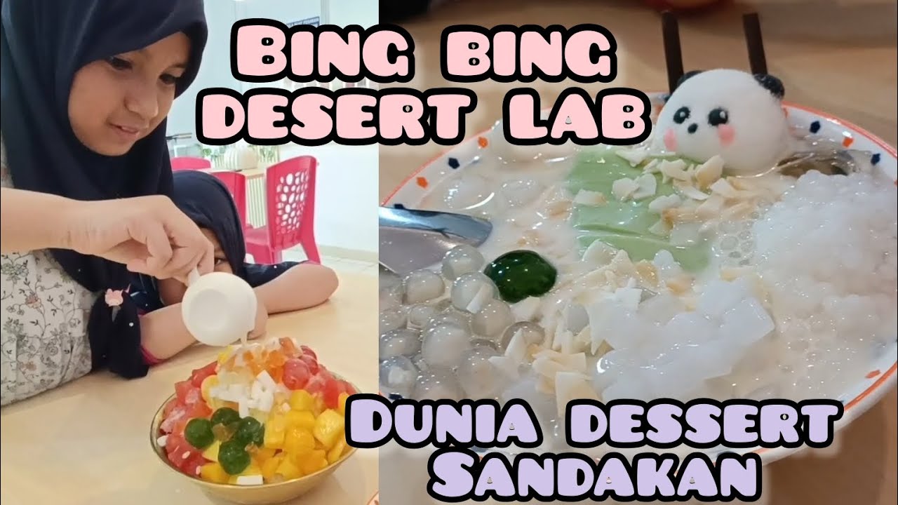 Dunia dessert Sandakan || Bing bing desert lab - YouTube
