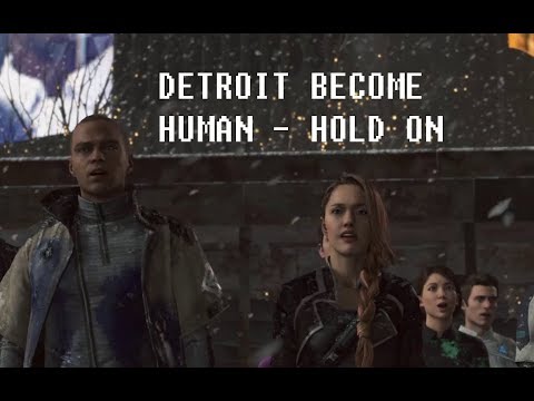 DETROIT BECOME HUMAN - HOLD ON SONG - 1080p - YouTube