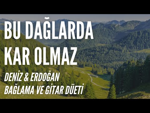 Bu Dağlarda Kar Olmaz - Deniz Yamaner & Erdoğan Erken