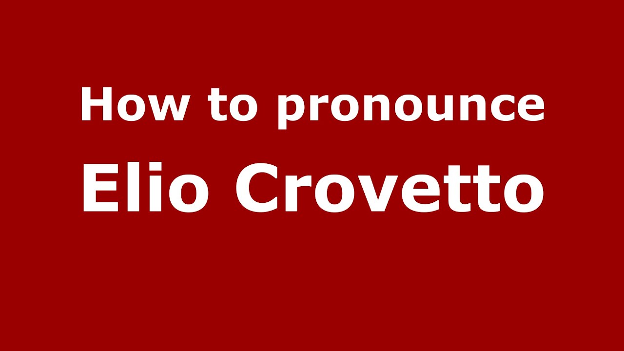 How to pronounce Elio Crovetto (Italian/Italy) - PronounceNames.com ...