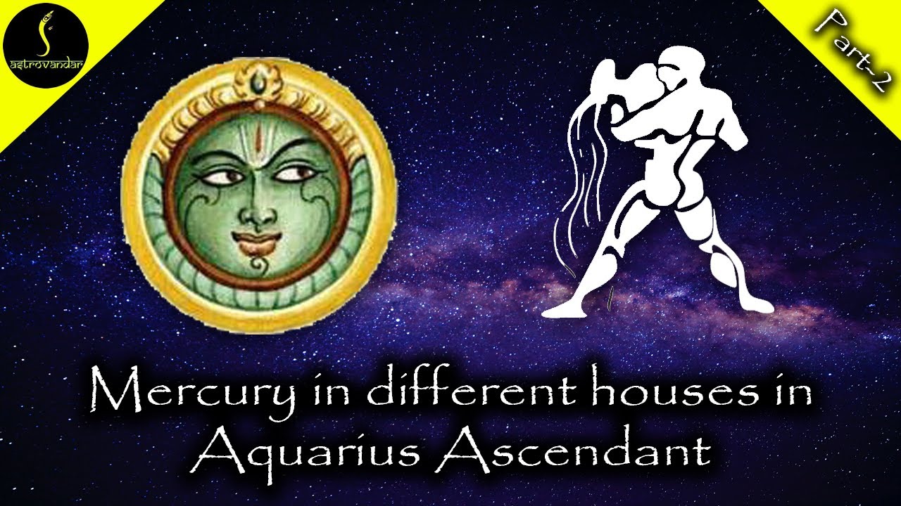 Mercury in different houses in Aquarius Ascendant part 2 - YouTube