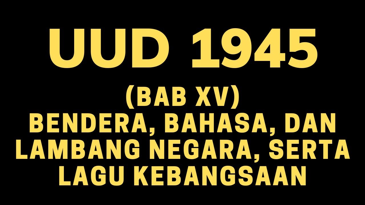 UUD 1945 ‼️ BAB XV ‼️ BENDERA, BAHASA, DAN LAMBANG NEGARA, SERTA LAGU ...