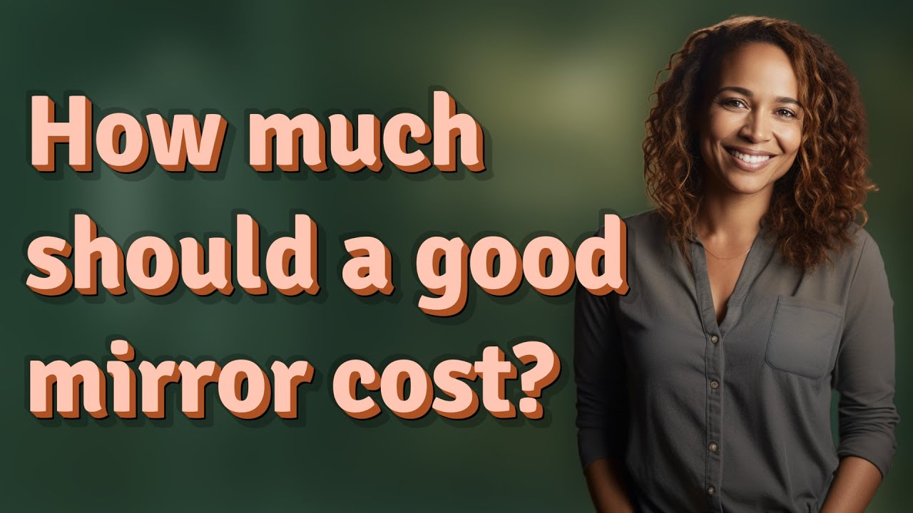 How much should a good mirror cost? - YouTube