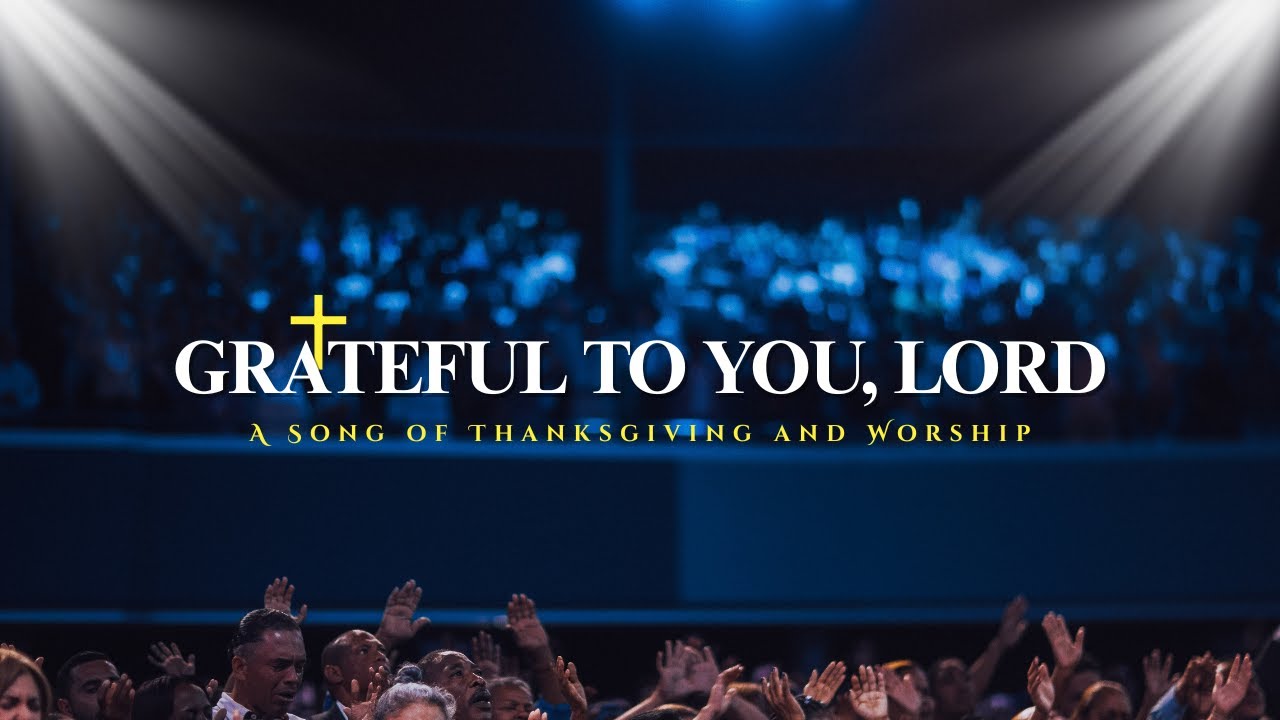 Grateful to You, Lord – A Song of Thanksgiving and Worship - YouTube