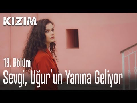 Sevgi, Uğur'un yanına geliyor - Kızım 19. Bölüm