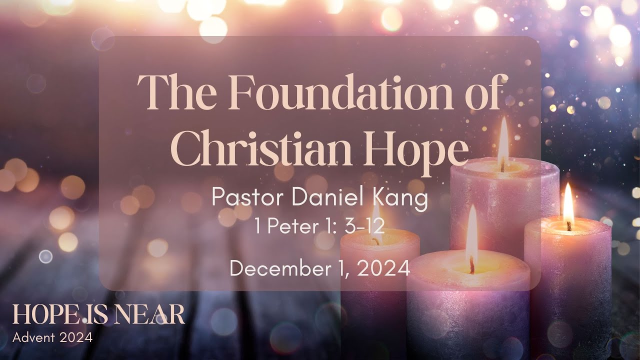 Advent Week 1: The Foundation of Christian Hope ft. Pastor Daniel Kang ...