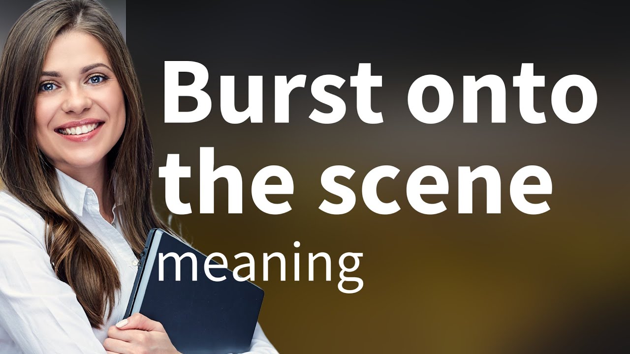 Bursting Onto the Scene: Unveil Its Meaning - YouTube