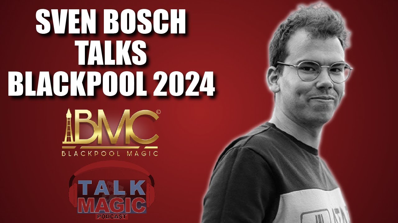 Sven Bosch Talks Blackpool 2024 | Talk Magic Dealer Special #15 - YouTube