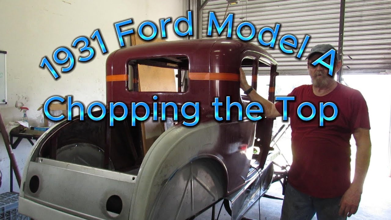 1931 Ford Model A : Chopping the Top - YouTube