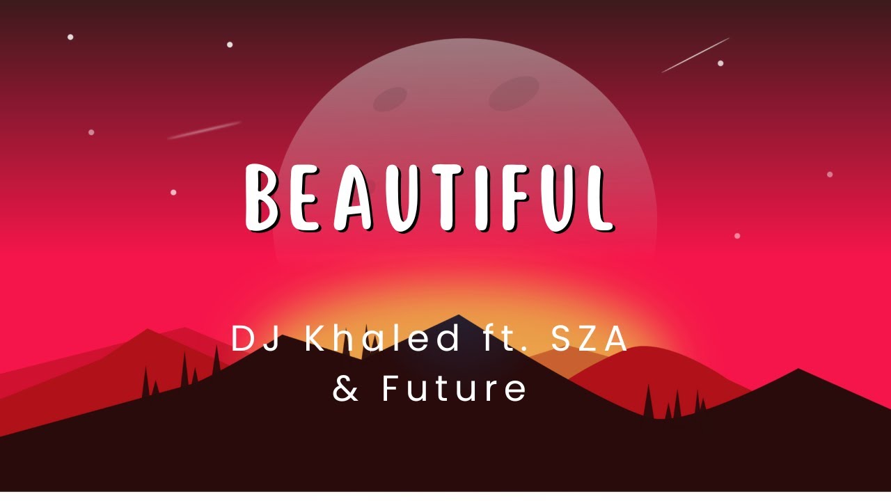 DJ Khaled ft. SZA & Future - BEAUTIFUL (Official Lyrics Video ...