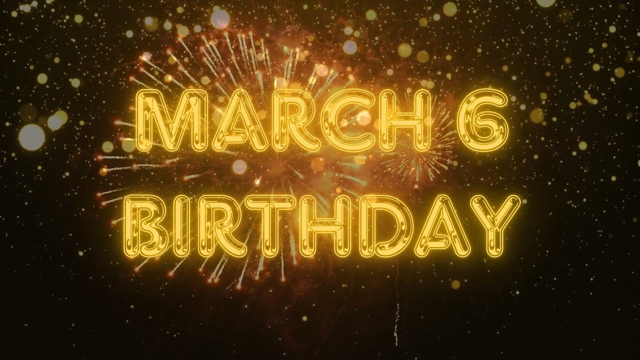 March 6 Birthday Song & Countdown! Happy Birthday To You For March 6 ...