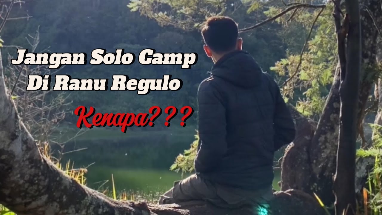 JANGAN SOLO CAMP DI RANU REGULO!!! KENAPA??? || Solo Camp Di Ranu ...