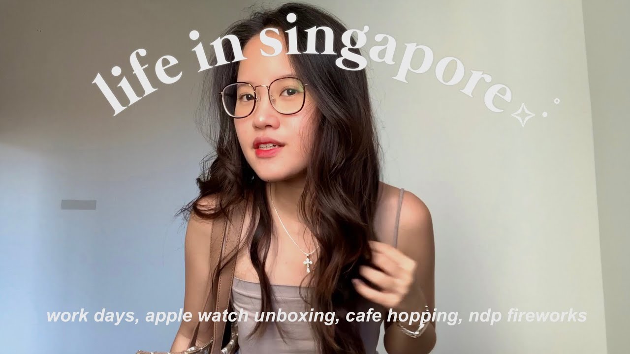 life in singapore | work days, apple watch unboxing, cafe hopping, ndp fireworks ♡ ･ﾟ - YouTube