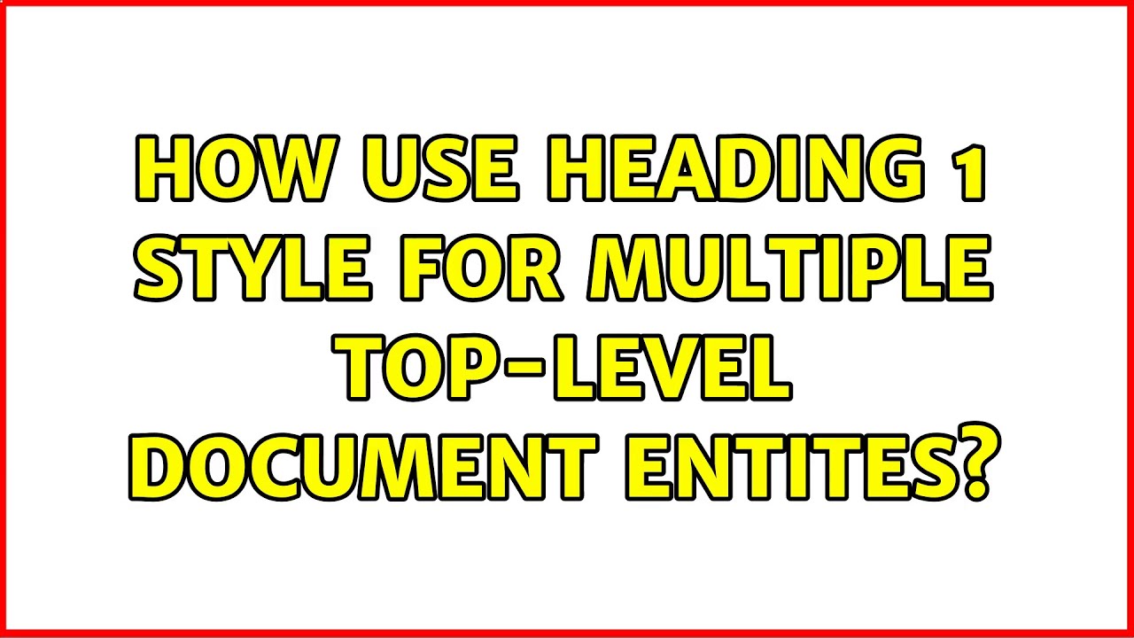 How use Heading 1 Style for multiple top-level document entites? - YouTube